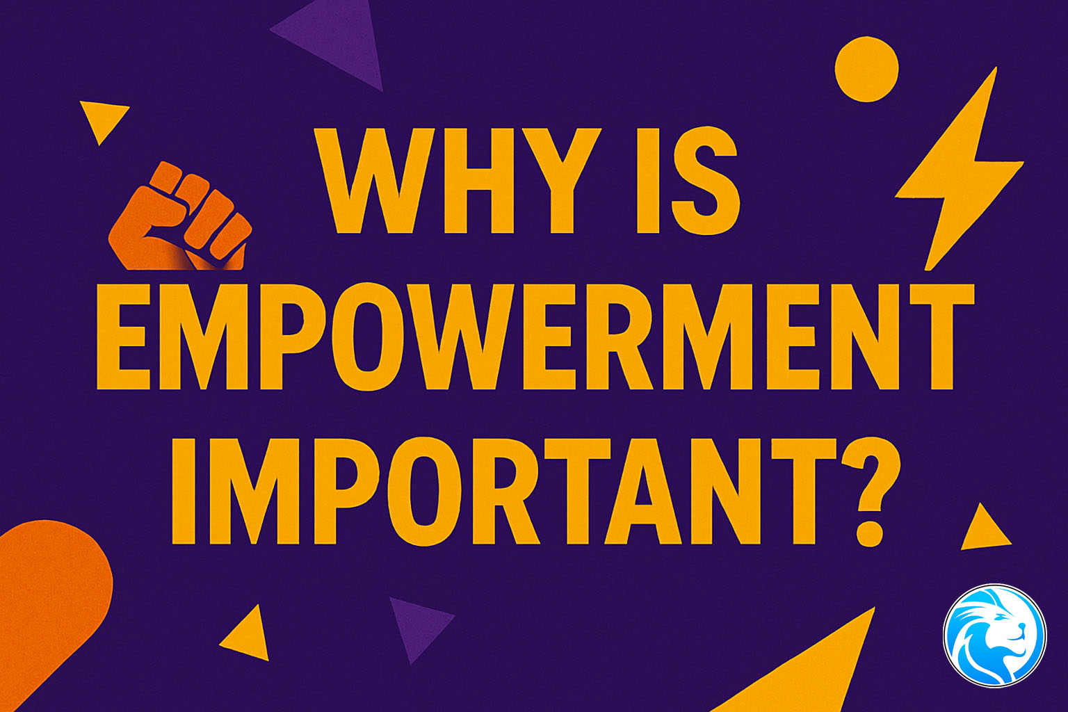 Why Is Empowerment Important? Top 5 Benefits | 808 Lion Lifestyle